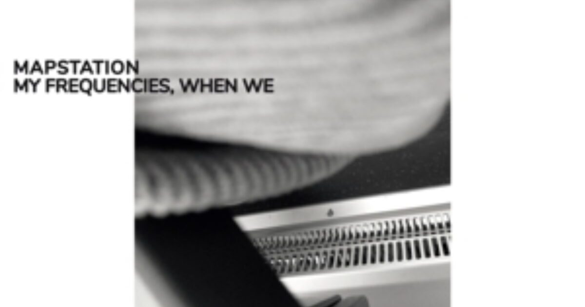 Mapstation - My Frequencies, When We | Sounds Recordstore Venlo