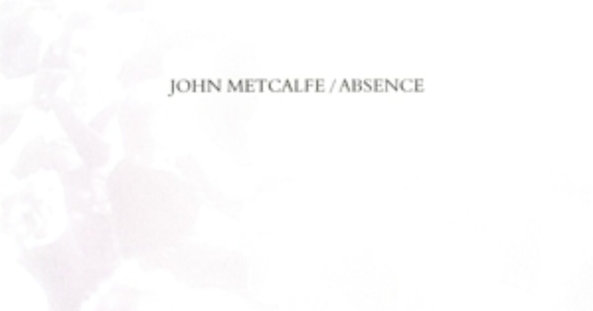 Metcalfe, John - Metcalfe: Absence | Sounds Recordstore Venlo