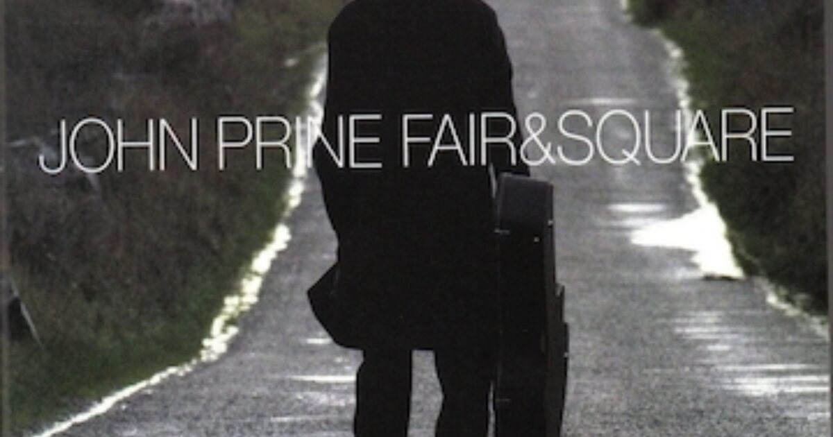 Prine, John - Fair & Square | Sounds Recordstore Venlo